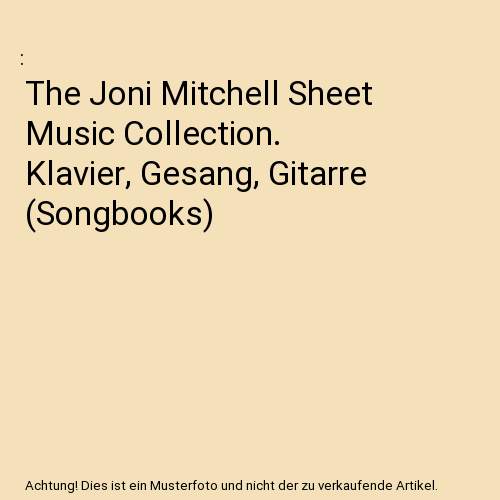 The Joni Mitchell Sheet Music Collection. Klavier, Gesang, Gitarre ...