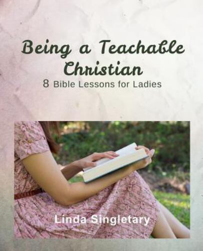 Being a Teachable Christian : 8 Bible Lessons for Ladies by Linda Singletary (2015, Trade ...