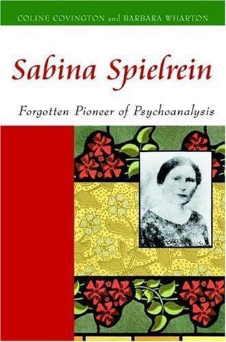 Sabina Spielrein : Forgotten Pioneer of Psychoanalysis by Coline ...