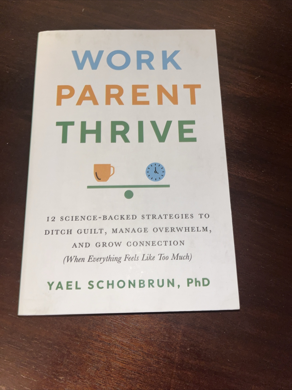 Work, Parent, Thrive : 12 Science-Backed Strategies to Ditch Guilt ...