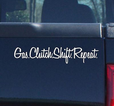 Gas. Clutch. Shift. Repeat. Car/Truck/SUV/Van Bumper Window Sticker ...
