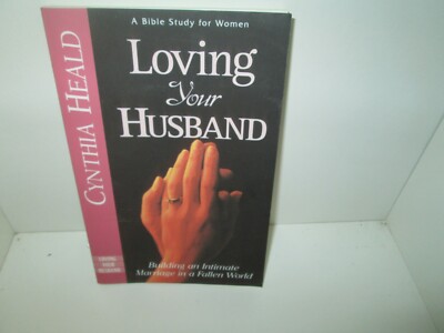 LOVING YOUR HUSBAND 1989 Bible Study Book Marriage CYNTHIA HEALD ...