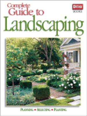 Complete Guide to Landscaping: Planning, Selecting, Planting by Ortho ...