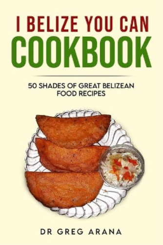 Gregory Arana I Belize You Can Cookbook (Paperback) Caribbean Cookbook ...