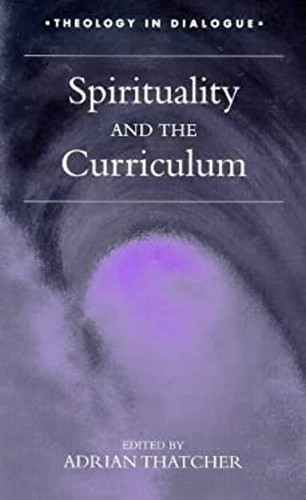 Spirituality and the Curriculum Hardcover Adrian Thatcher 9780304704842 ...