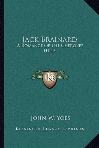 Jack Brainard : A Romance of the Cherokee Hills by John W. Yoes (2010 ...
