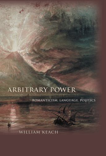 Literature in History Ser.: Arbitrary Power : Romanticism, Language ...
