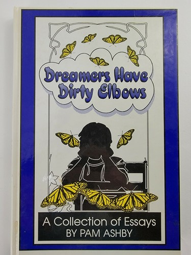 Dreamers Have Dirty Elbows Book Pam Ashby A Collection of Essays ...