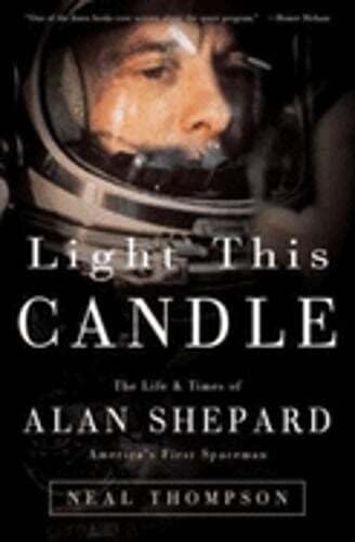 Light This Candle: The Life & Times of Alan Shepard--America's First ...