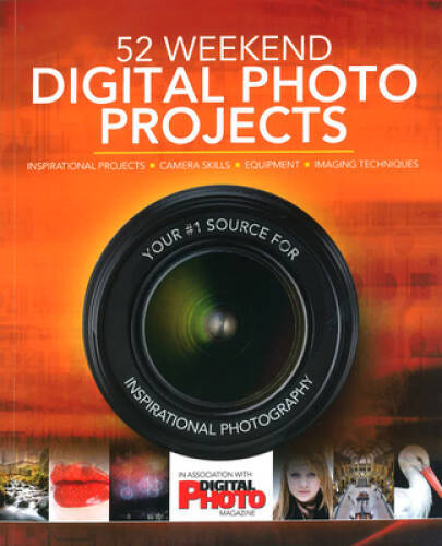 52 Weekend Digital Photo Projects: Inspirational ProjectsCamera SkillsE ...