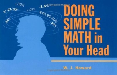 DOING SIMPLE MATH IN YOUR HEAD, W J HOWARD 9781556524233| eBay