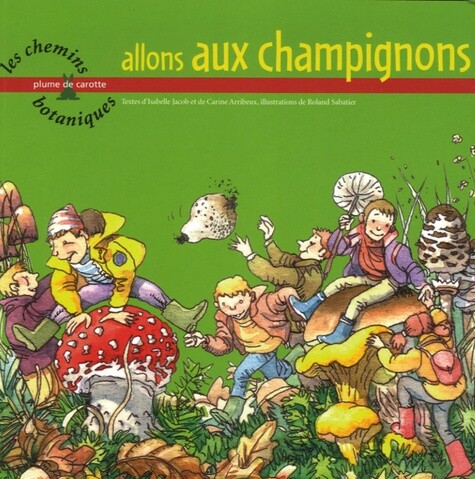 Allons aux champignons, Isabelle Jacob, Carine Arribeux et Roland ...