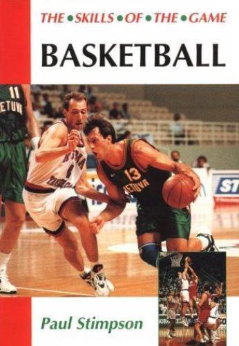 Basketball : Skills of the Game by Paul Stimpson (1997, Trade Paperback ...