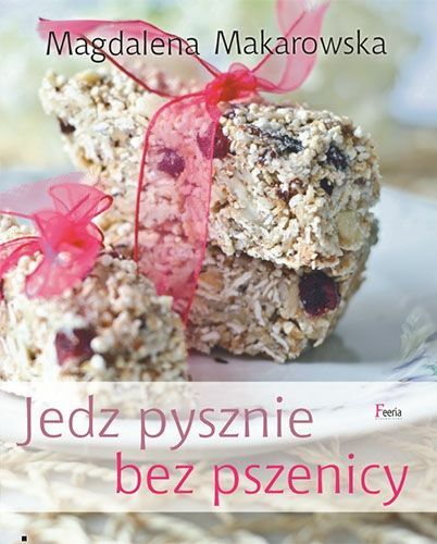 Magdalena Makarowska - Jedz pysznie bez pszenicy (polish book) | eBay