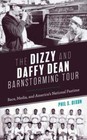 The Dizzy and Daffy Dean Barnstorming Tour: Race, Media, and America's ...