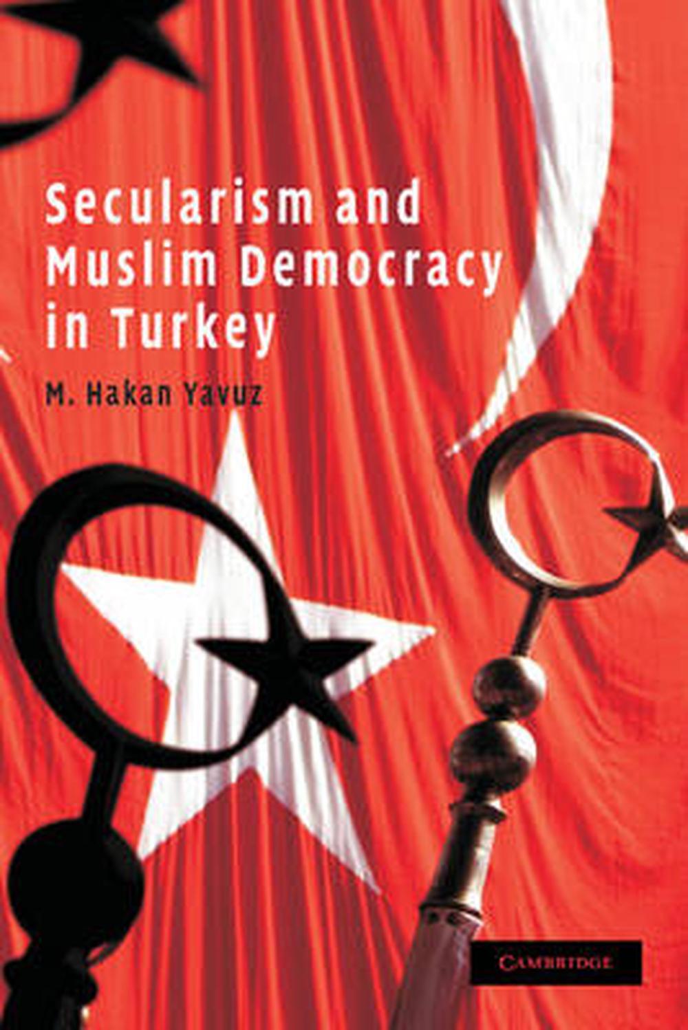 Secularism and Muslim Democracy in Turkey by M. Hakan Yavuz (English ...