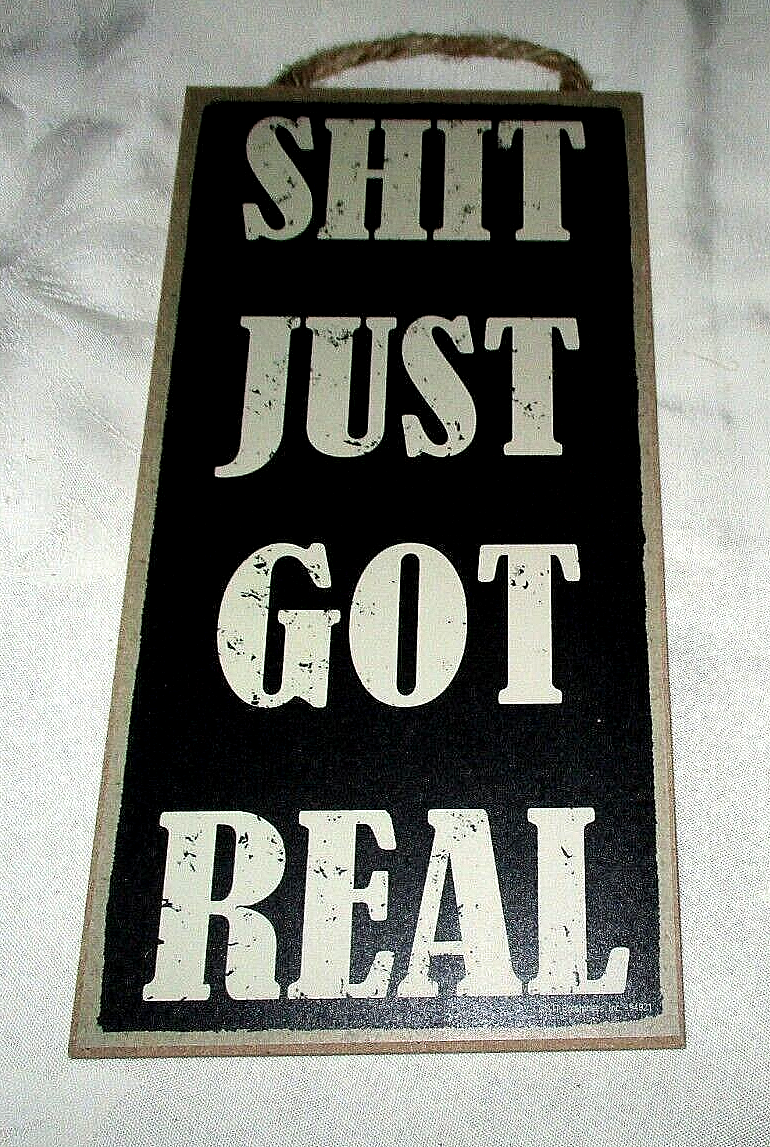 SH*T JUST GOT REAL Wood Sign #1 - NEW | eBay