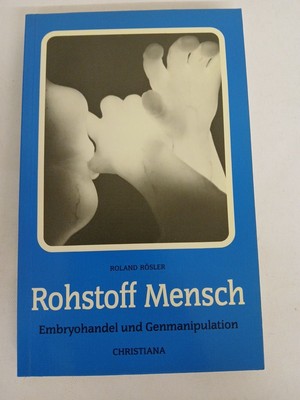 Rohstoff Mensch Embryohandel und Genmanipulation Rösler, Roland, Otto ...