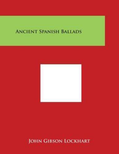 Ancient Spanish Ballads by John Gibson Lockhart (2014, Trade Paperback ...