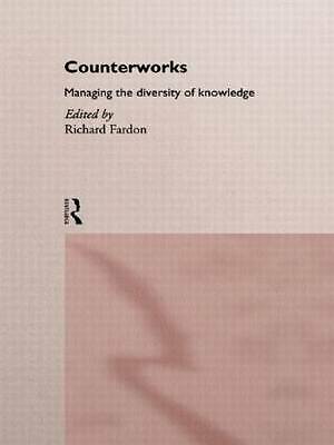 Counterworks: Managing the Diversity of Knowledge by Richard Fardon ...