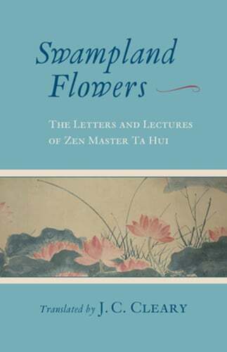 Swampland Flowers: The Letters and Lectures of Zen Master Ta Hui by J C ...