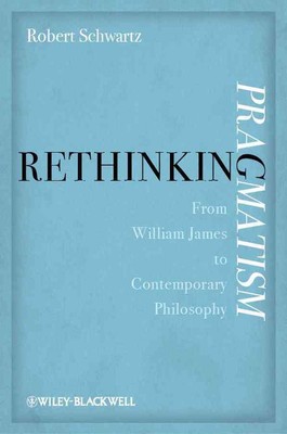 Rethinking Pragmatism: From William James to Contemporary Philosophy by Robert S 9780470674697| eBay
