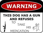 PCSCP Warning This Dog Has A Gun And Refuses To Take His Medication 11 ...