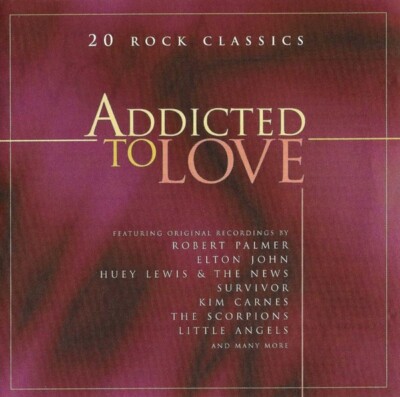 ADDICTED TO LOVE - 20 Rock Classics - Robert Palmer/Elton John/Survivor ...