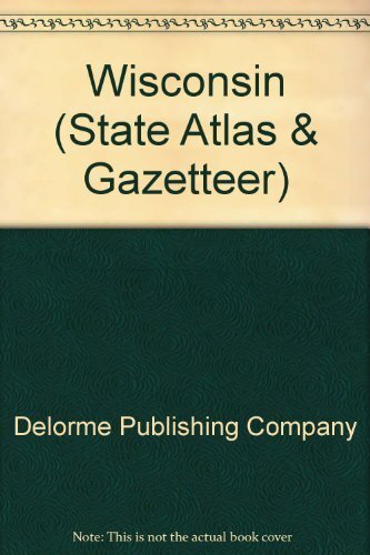WISCONSIN ATLAS AND GAZETTEER (STATE ATLAS & GAZETTEER) By Delorme ...
