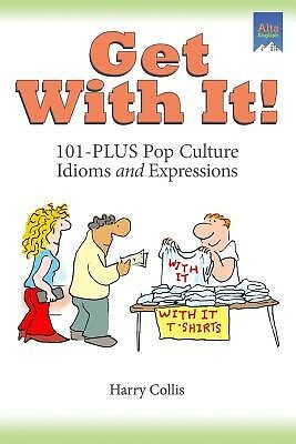 Get with It : 101-Plus Pop Culture Idioms and Expressions by Harry ...