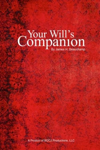 YOUR WILL'S COMPANION By James H Beauchamp **BRAND NEW** 9780578144818 ...