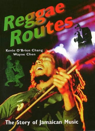 REGGAE ROUTES: THE STORY OF JAMAICAN MUSIC By Kevin O'brien Chang ...
