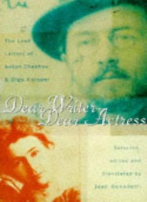 Dear Writer, Dear Actress: The Love Letters of Anton Chekhov an ...