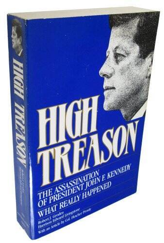 High Treason: The Assassination of President John F Kennedy: What ...