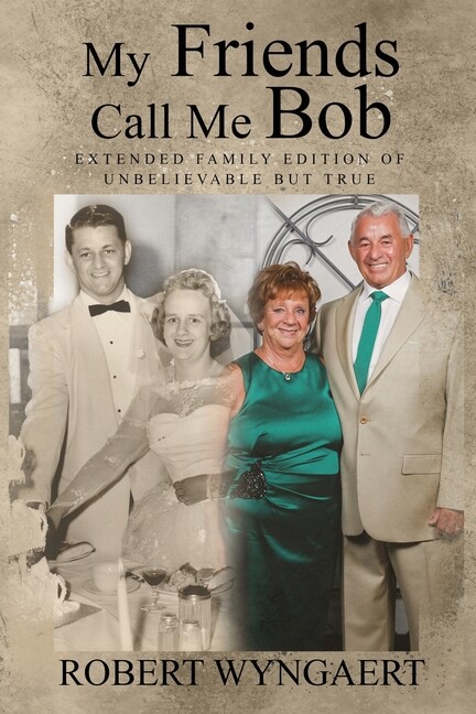 My Friends Call Me Bob: Extended Family Edition Of Unbelievable But ...