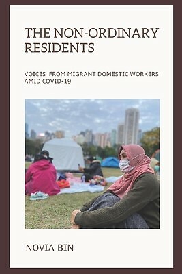 The Non-ordinary Residents: Voices from Migrant Domestic Workers by Bin ...