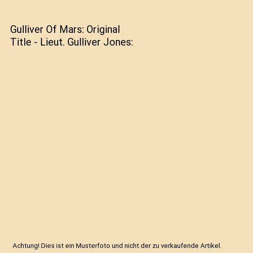 Gulliver Of Mars: Original Title - Lieut. Gulliver Jones, Edwin Lester ...
