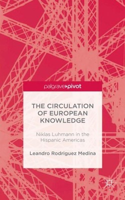 Circulation of European Knowledge : Niklas Luhmann in the Hispanic ...