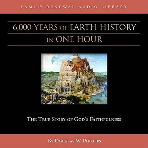 6,000 Years of Earth History in One Hour (CD) (Vision Forum Family R ...
