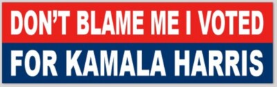 Don't Blame Me I Voted For Kamala Harris Red & Blue 2.5x8 Inch Bumper ...
