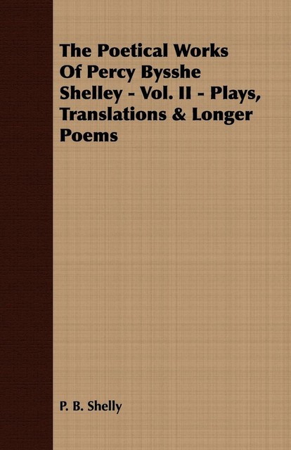 The Poetical Works Of Percy Bysshe Shelley - Vol. II - Plays ...