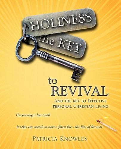 Holiness the Key to Revival by Patricia Knowles (2010, Trade Paperback ...