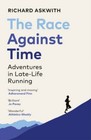 The Race Against Time: Adventures in Late-Life Running by Richard ...