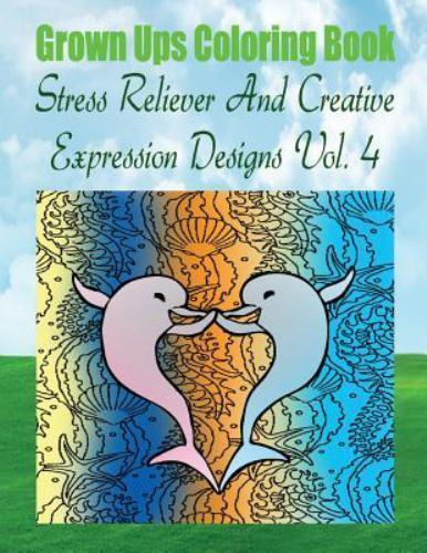 Grown Ups Coloring Book Stress Reliever and Creative Expression Designs ...