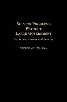 Solving Problems Without Large Government: Devolution, Fairness, and ...