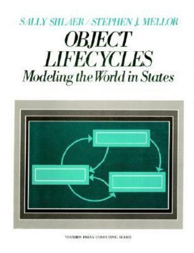 Object Life Cycles : Modeling the World in States by Sally Shlaer and ...