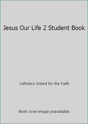 Jesus Our Life 2 Student Book by Catholics United for the Faith | eBay