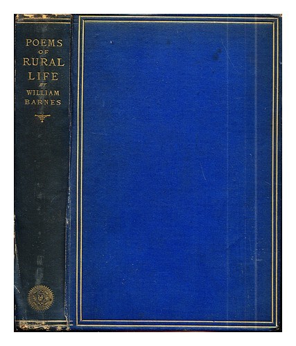 BARNES, William (1801-1886) Poems of rural life in common English / by ...