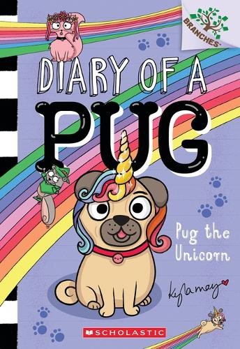 Pug the Unicorn: a Branches Book (Diary of a Pug #14) by Kyla May (2025 ...