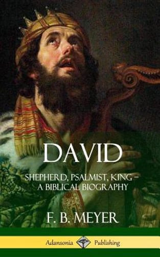 David: Shepherd, Psalmist, King - A Biblical Biography (Hardcover) by F ...